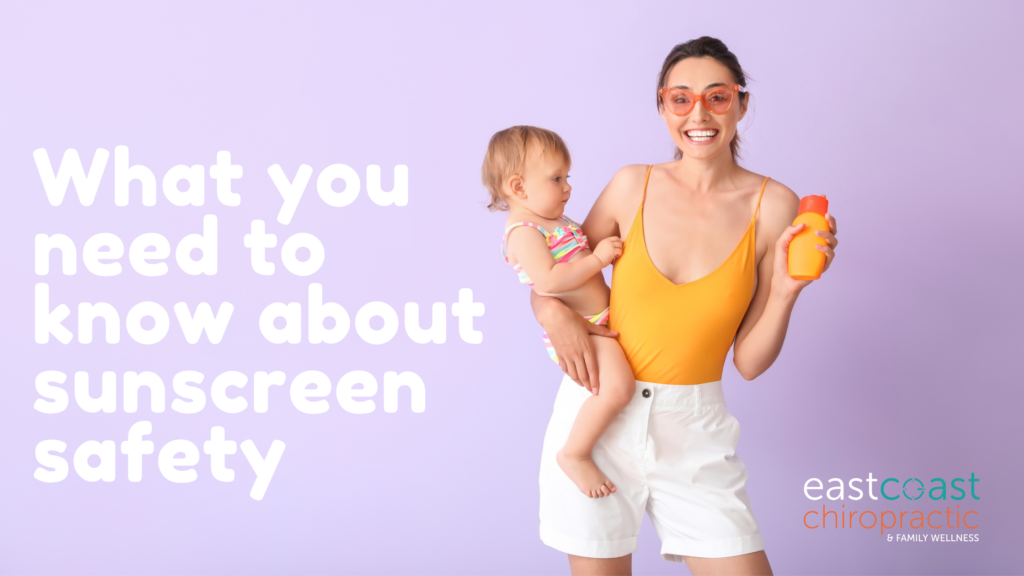 What You Need To Know About Sunscreen Safety - East Coast Chiropractic
