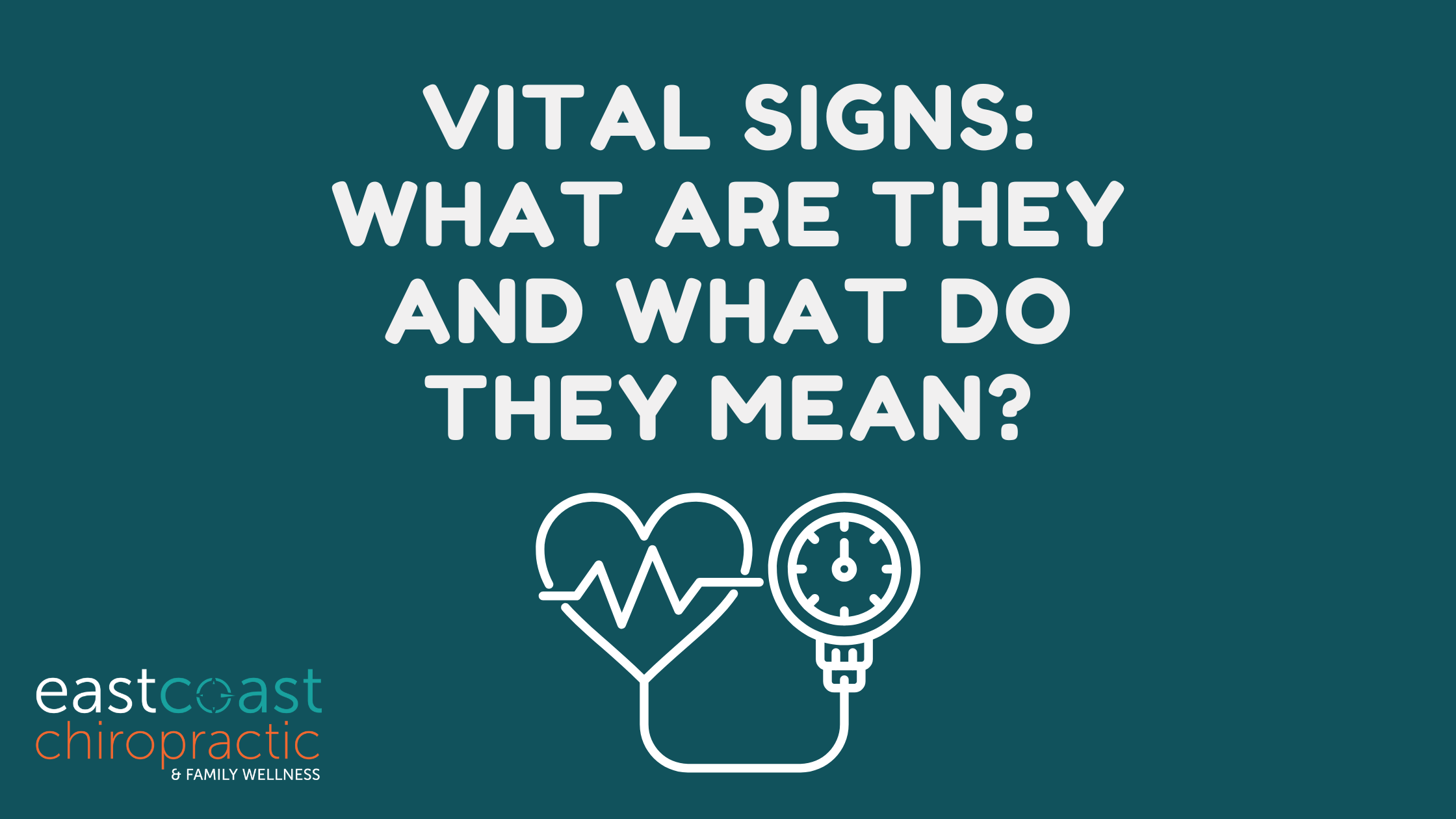 Vital Signs: What Are They And What Do They Mean? - East Coast Chiropractic